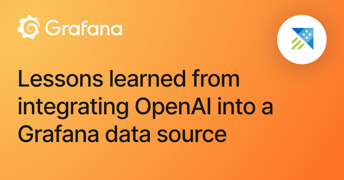 Lessons learned from integrating OpenAI into a Grafana data source | Grafana Labs