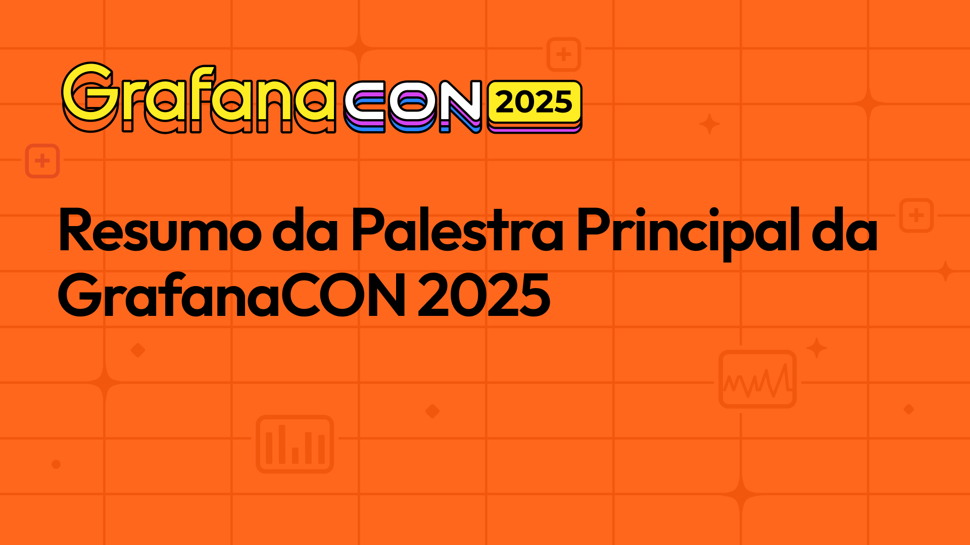 Resumo da Palestra Principal da GrafanaCON 2025 | Grafana Labs