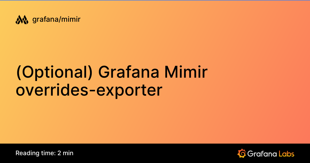 (Optional) Grafana Mimir overrides-exporter | Grafana Mimir documentation