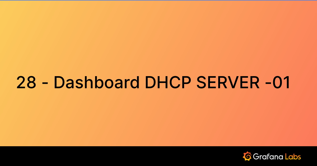 28 - Dashboard DHCP SERVER -01 | Grafana Labs