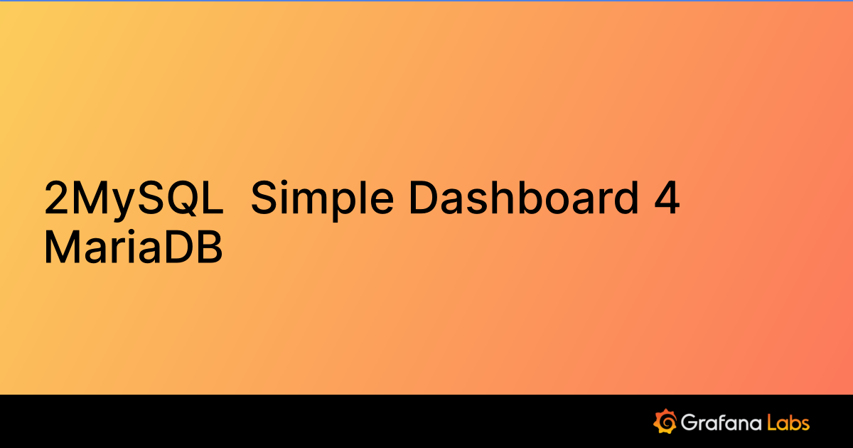 2MySQL Simple Dashboard 4 MariaDB | Grafana Labs