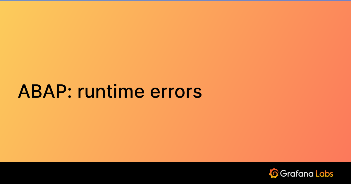 ABAP: runtime errors | Grafana Labs