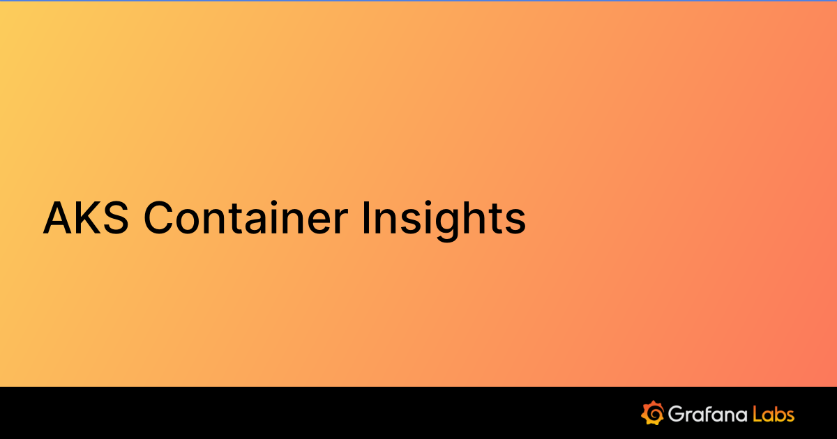 AKS Container Insights | Grafana Labs