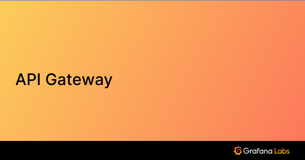 API Gateway | Grafana Labs