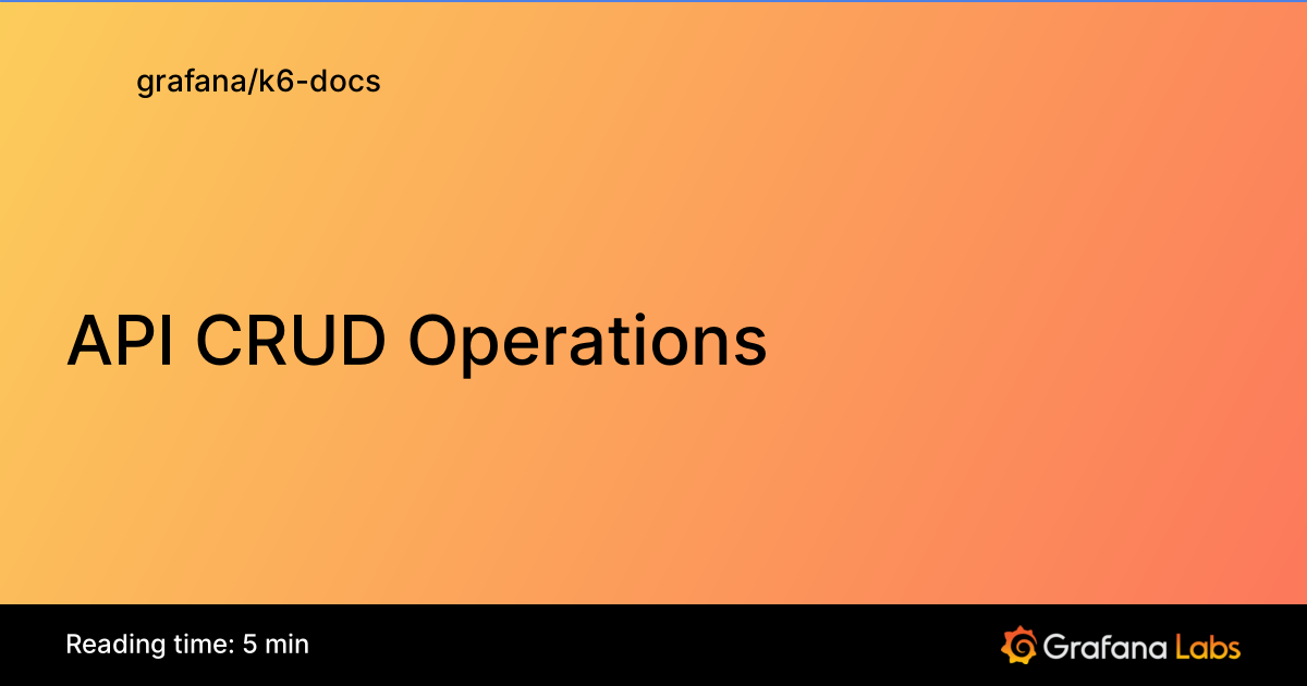 API CRUD Operations | Grafana k6 documentation