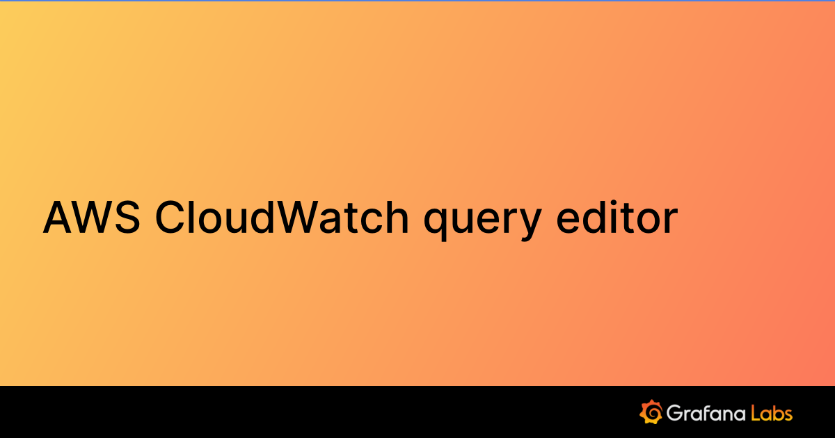 AWS CloudWatch query editor | Grafana documentation