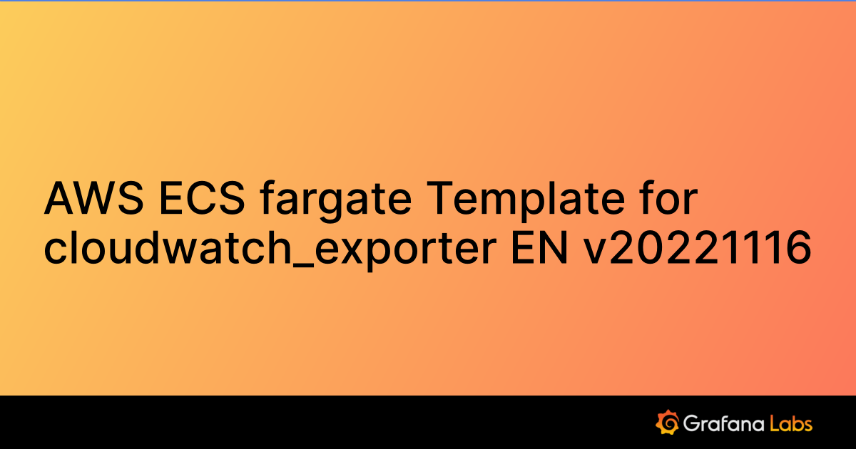 AWS ECS fargate Template for cloudwatch_exporter EN v20221116 | Grafana ...