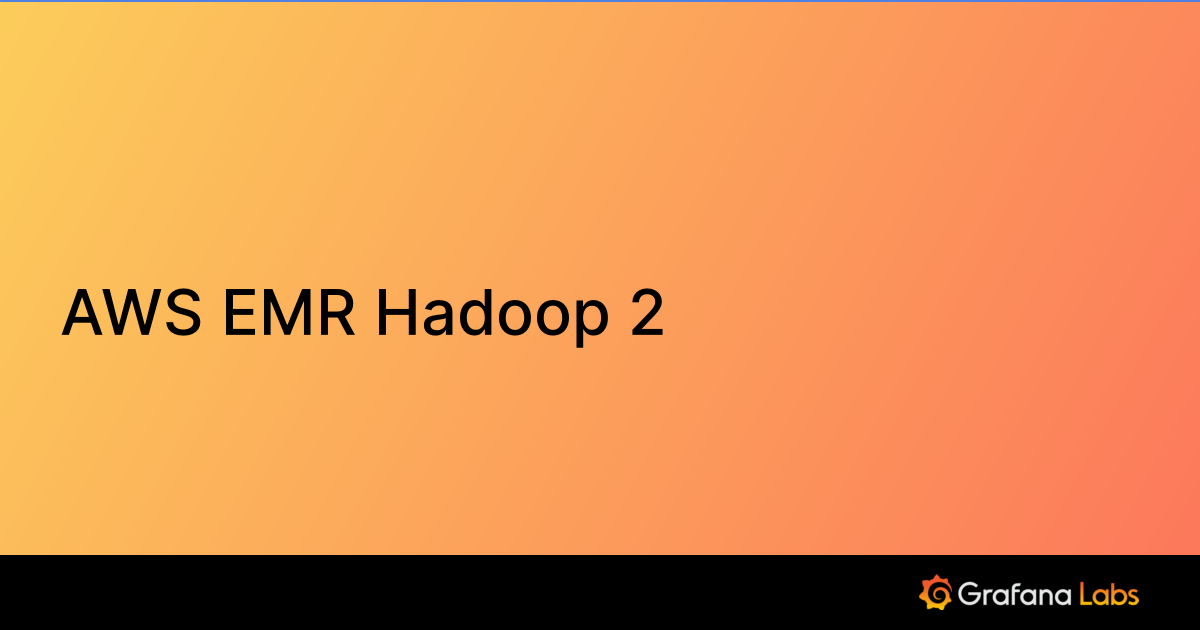 AWS EMR Hadoop 2 | Grafana Labs