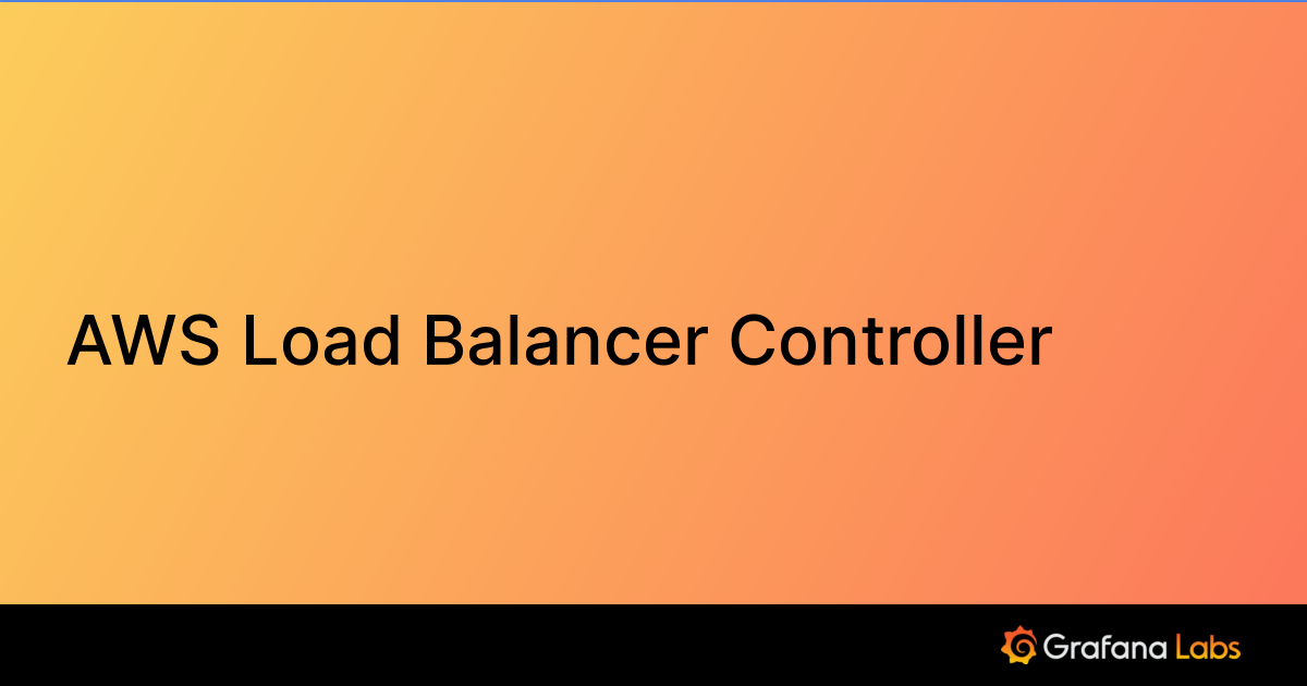 AWS Load Balancer Controller | Grafana Labs