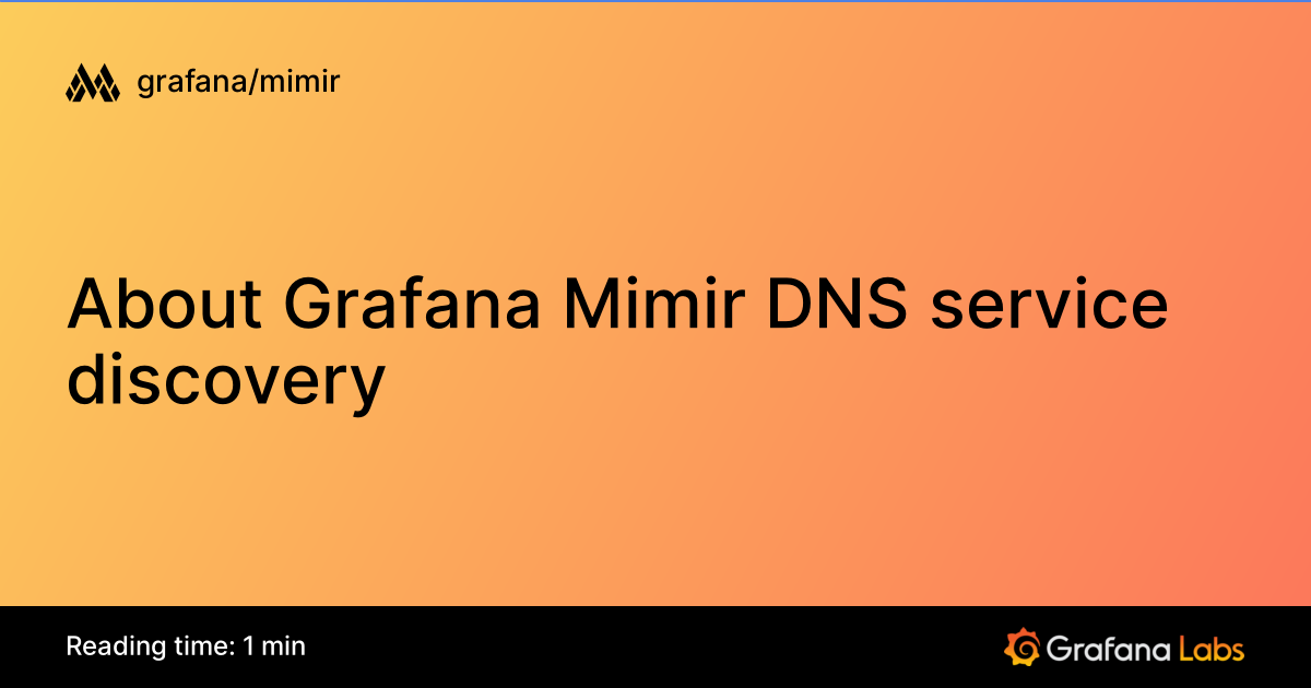 About Grafana Mimir DNS service discovery | Grafana Mimir documentation