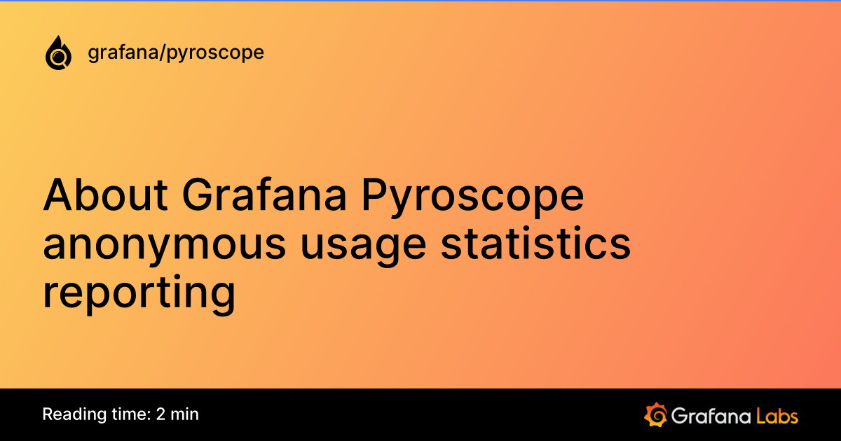 About Grafana Pyroscope anonymous usage statistics reporting | Grafana ...