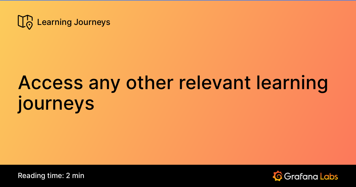 Access any other relevant learning journeys | Grafana Labs