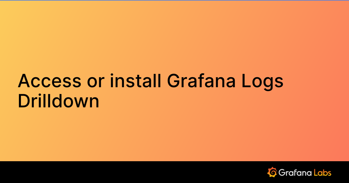 Access or install Grafana Logs Drilldown | Grafana Cloud documentation