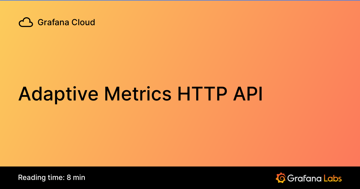 Adaptive Metrics HTTP API | Grafana Cloud documentation