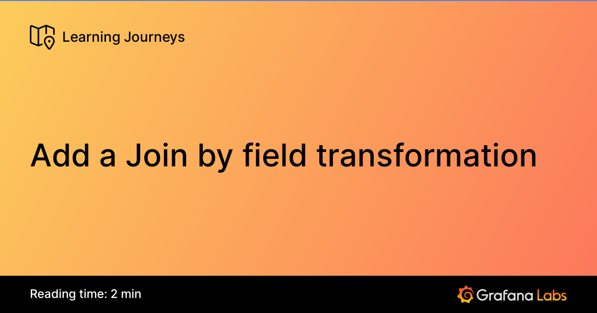 Add a Join by field transformation | Grafana Labs