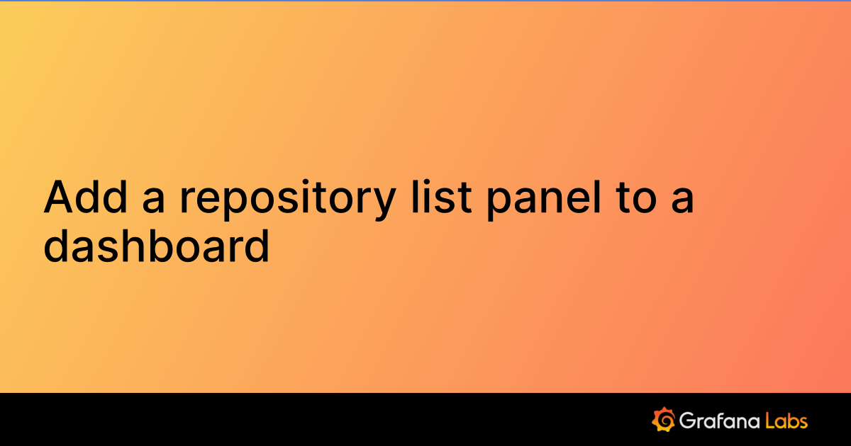 Add a repository list panel to a dashboard | Grafana Labs