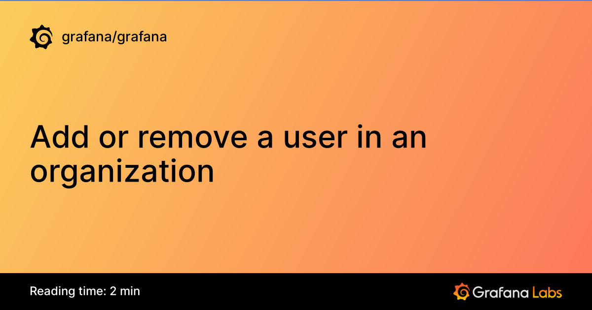 Add or remove a user in an organization | Grafana documentation