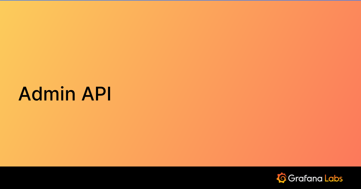 Admin API | Grafana Enterprise Traces documentation