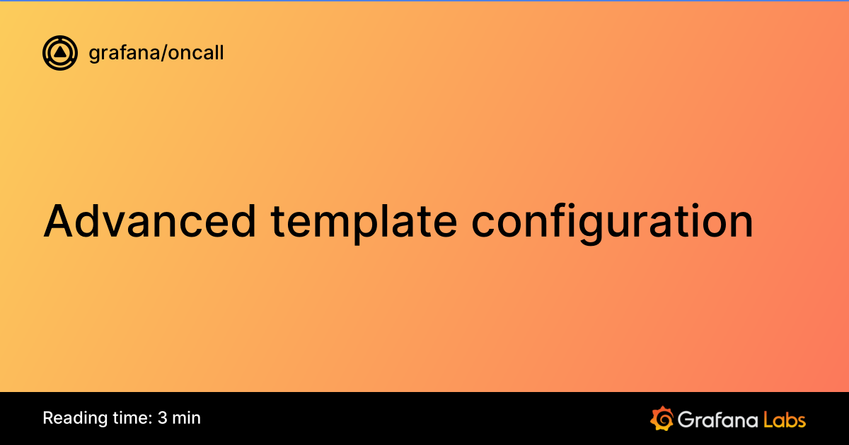 Advanced template configuration | Grafana OnCall documentation