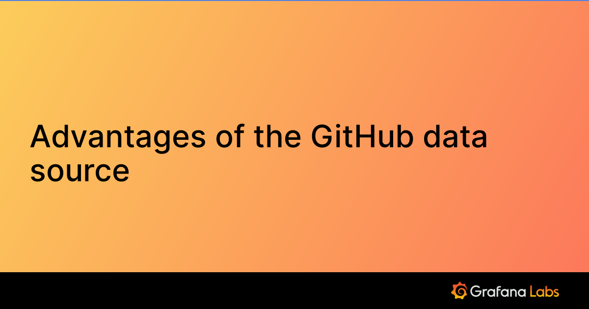 Advantages of the GitHub data source | Grafana Labs