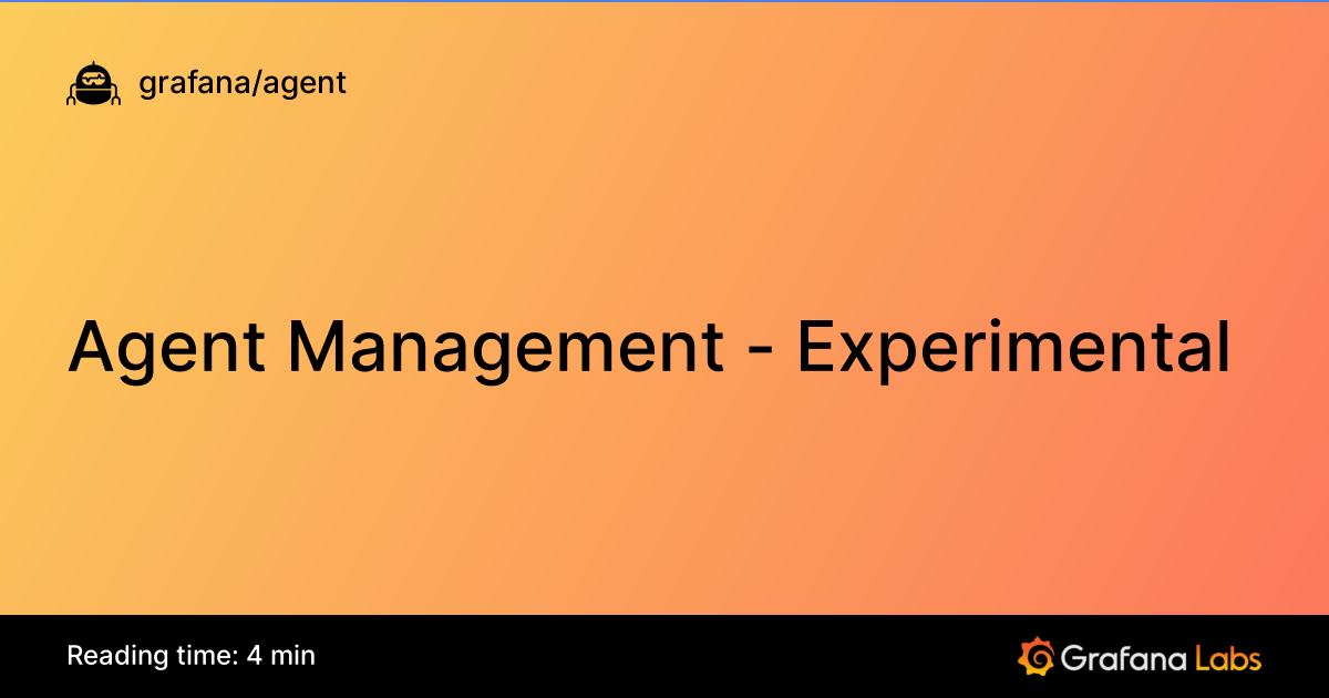 Agent Management - Experimental | Grafana Agent documentation