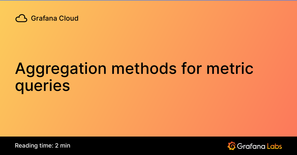 Aggregation methods for metric queries | Grafana Cloud documentation