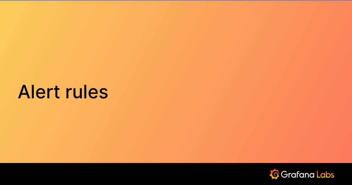 Alert rules | Grafana documentation