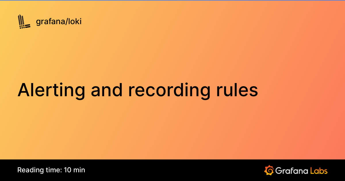 Alerting and recording rules | Grafana Loki documentation