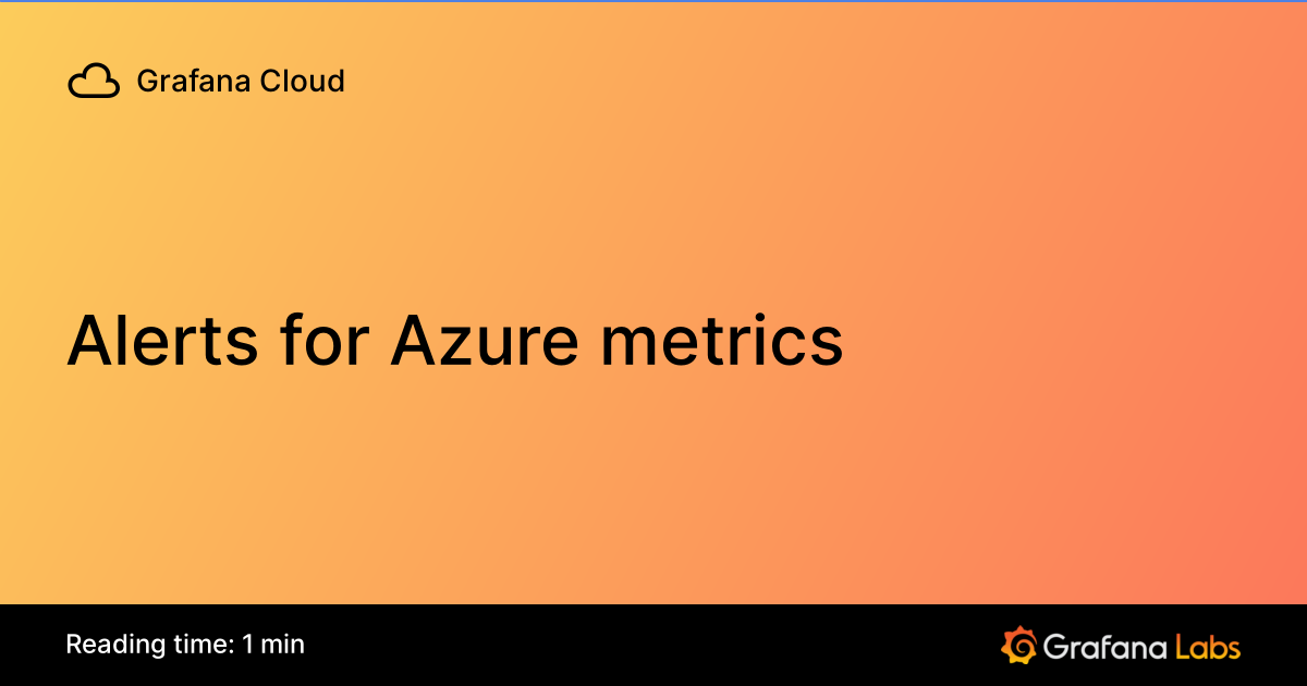 Alerts for Azure metrics | Grafana Cloud documentation