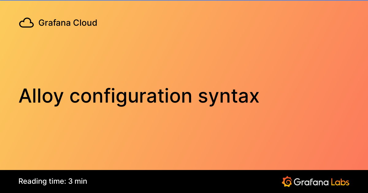 Alloy configuration syntax | Grafana Cloud documentation