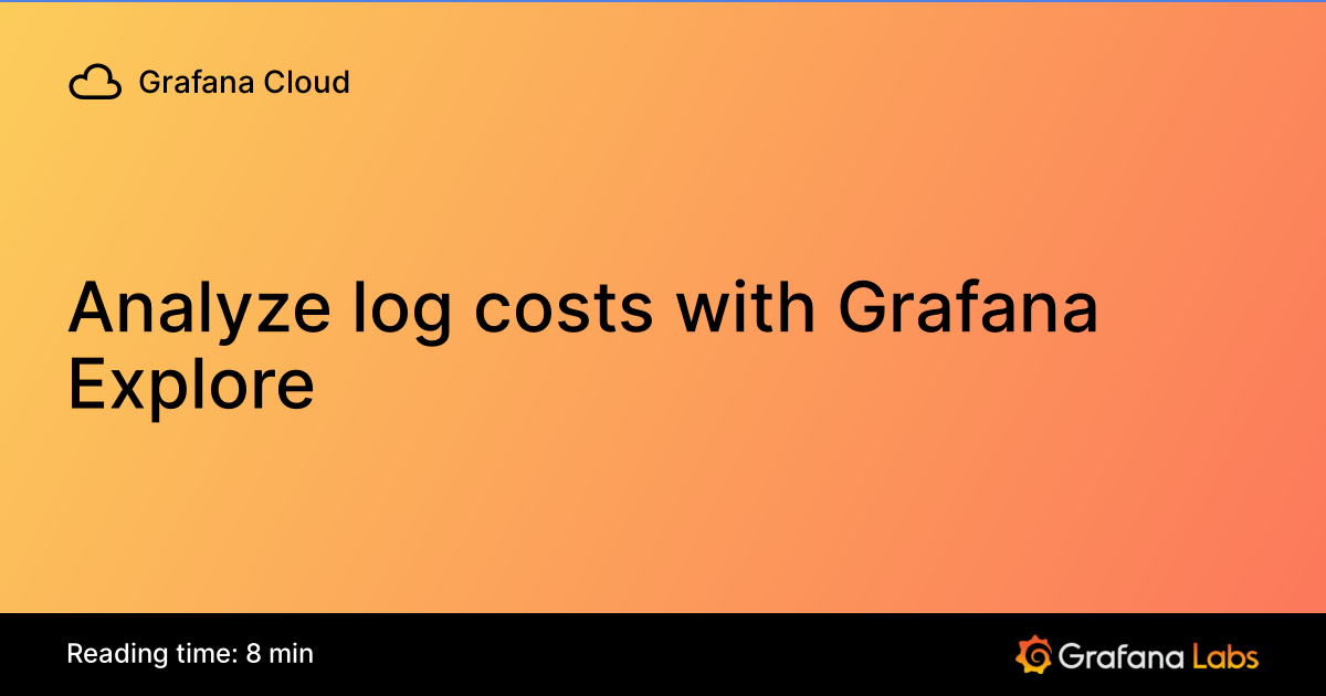 Analyze log costs with Grafana Explore | Grafana Cloud documentation