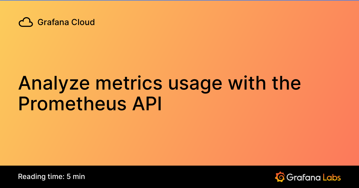 Analyze metrics usage with the Prometheus API | Grafana Cloud documentation