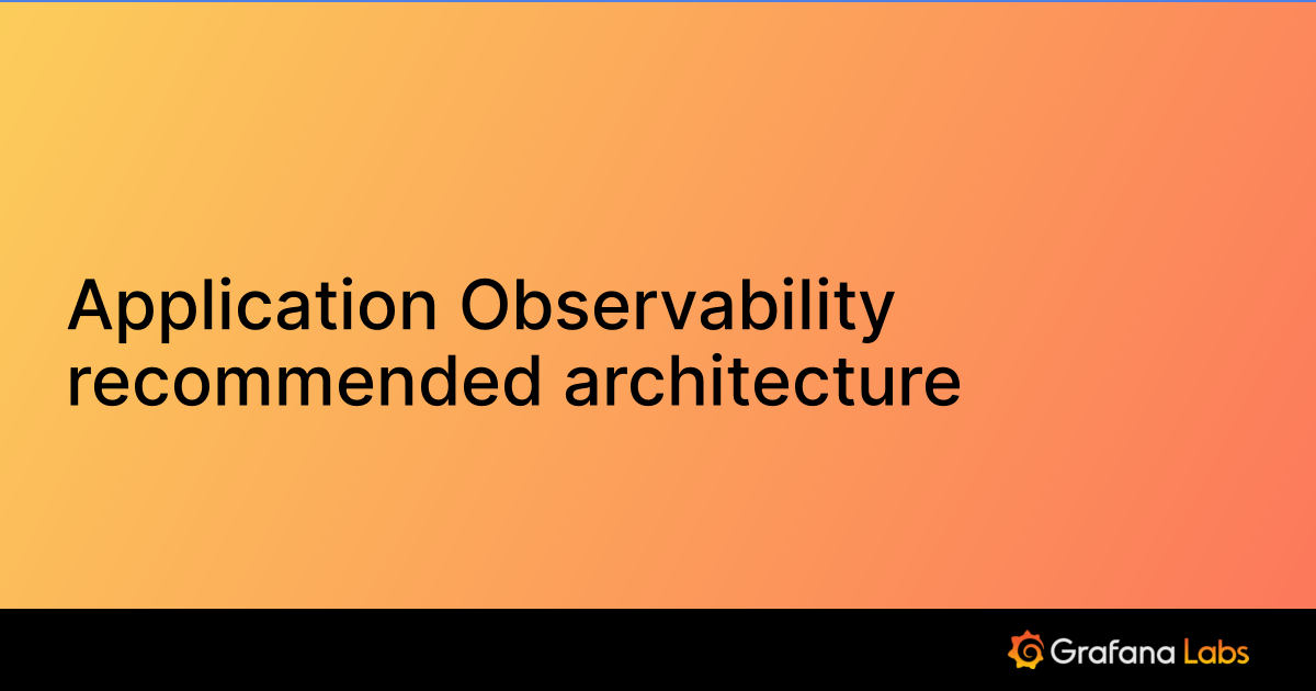 Application Observability recommended architecture | Grafana Cloud ...