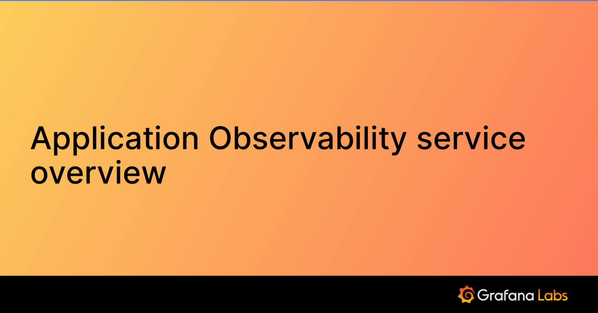 Application Observability service overview | Grafana Cloud documentation