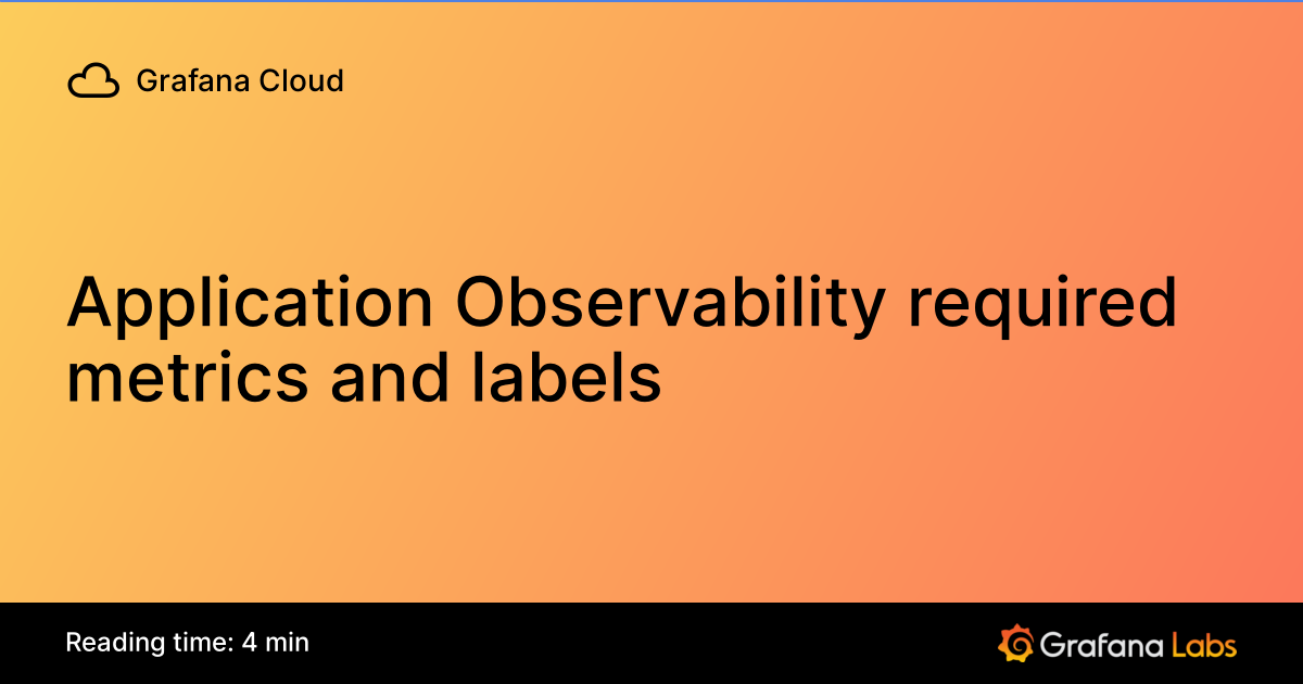 Application Observability required metrics and labels | Grafana Cloud ...