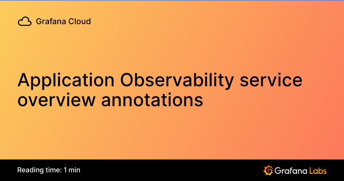Application Observability service overview annotations | Grafana Cloud documentation