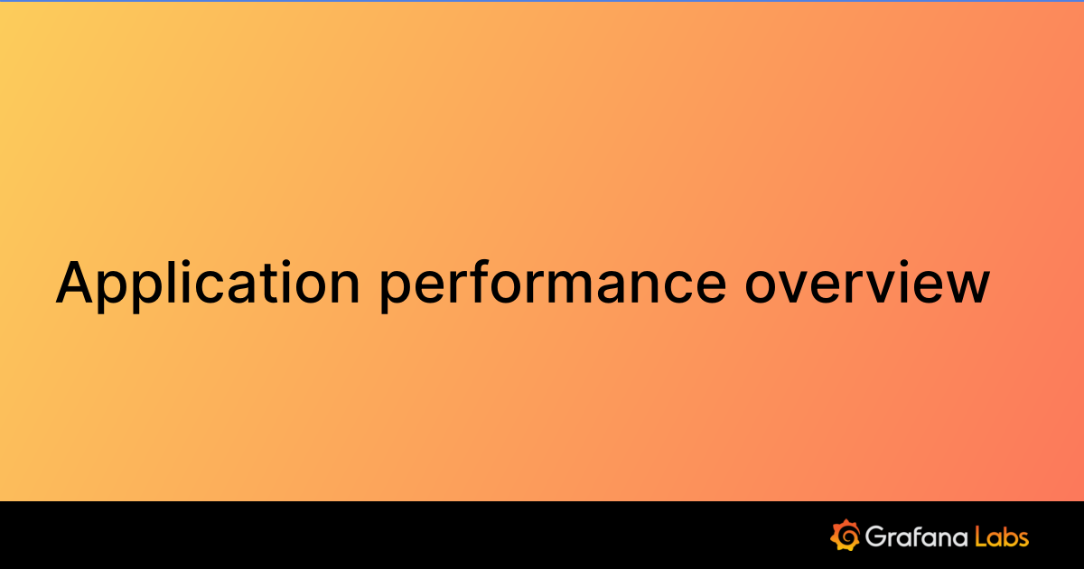 Application performance overview | Grafana Cloud documentation