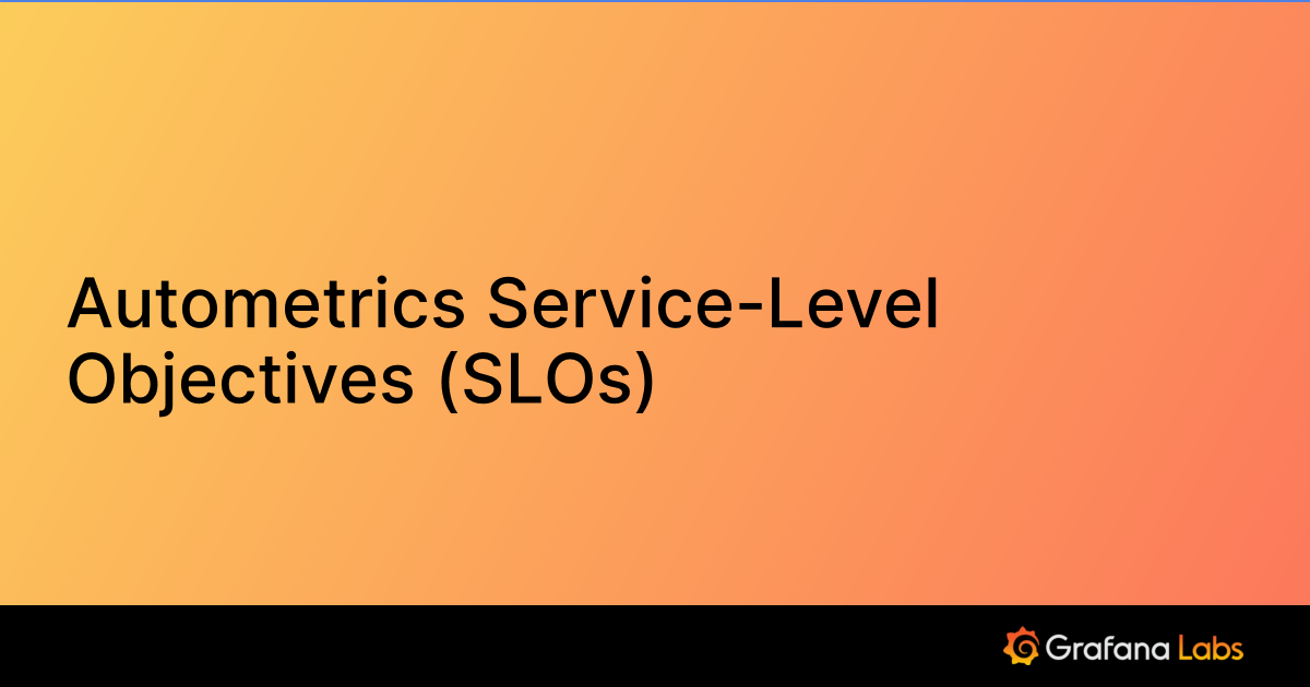 Autometrics Service-Level Objectives (SLOs) | Grafana Labs