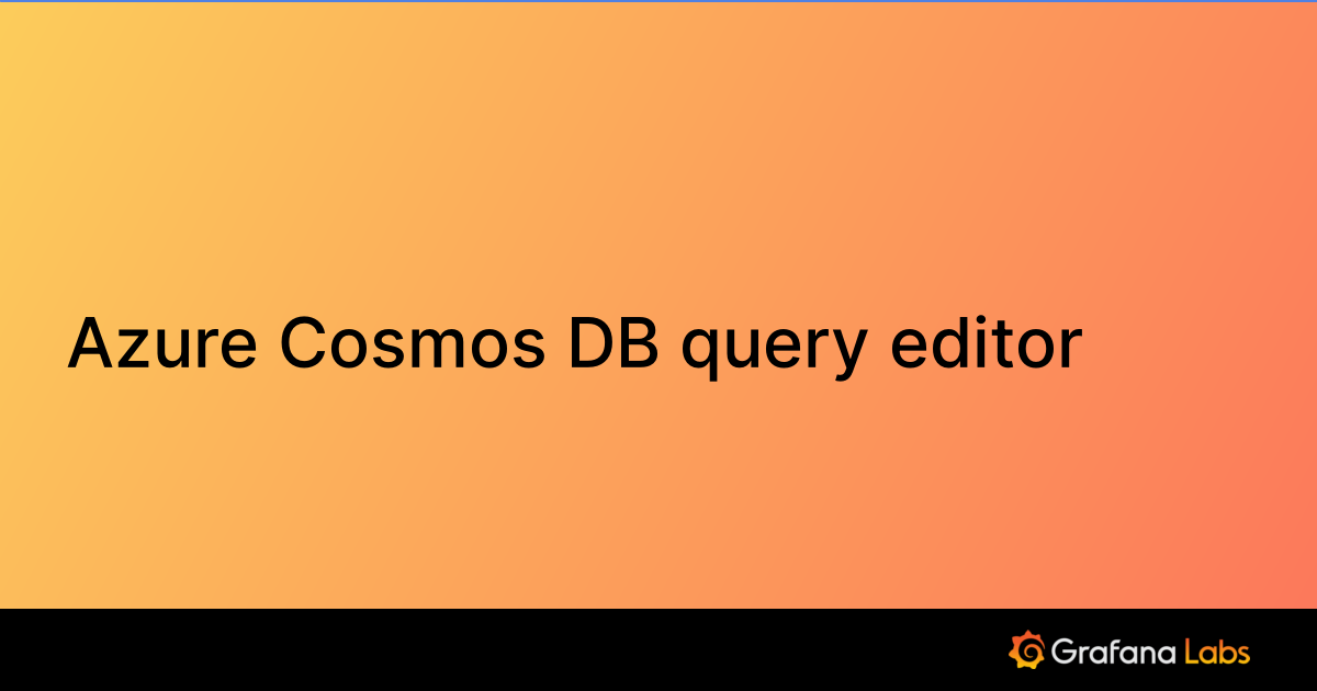 Azure Cosmos DB query editor | Grafana Enterprise Plugins documentation