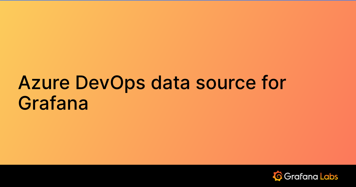 Azure DevOps data source for Grafana | Grafana Enterprise Plugins documentation