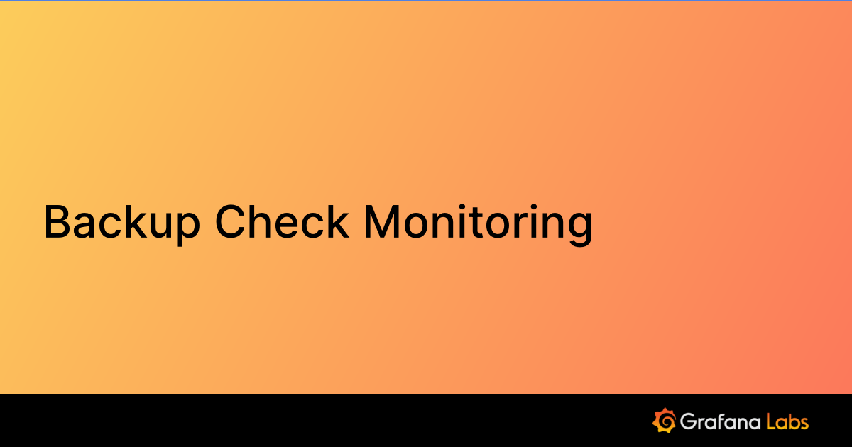 Backup Check Monitoring | Grafana Labs