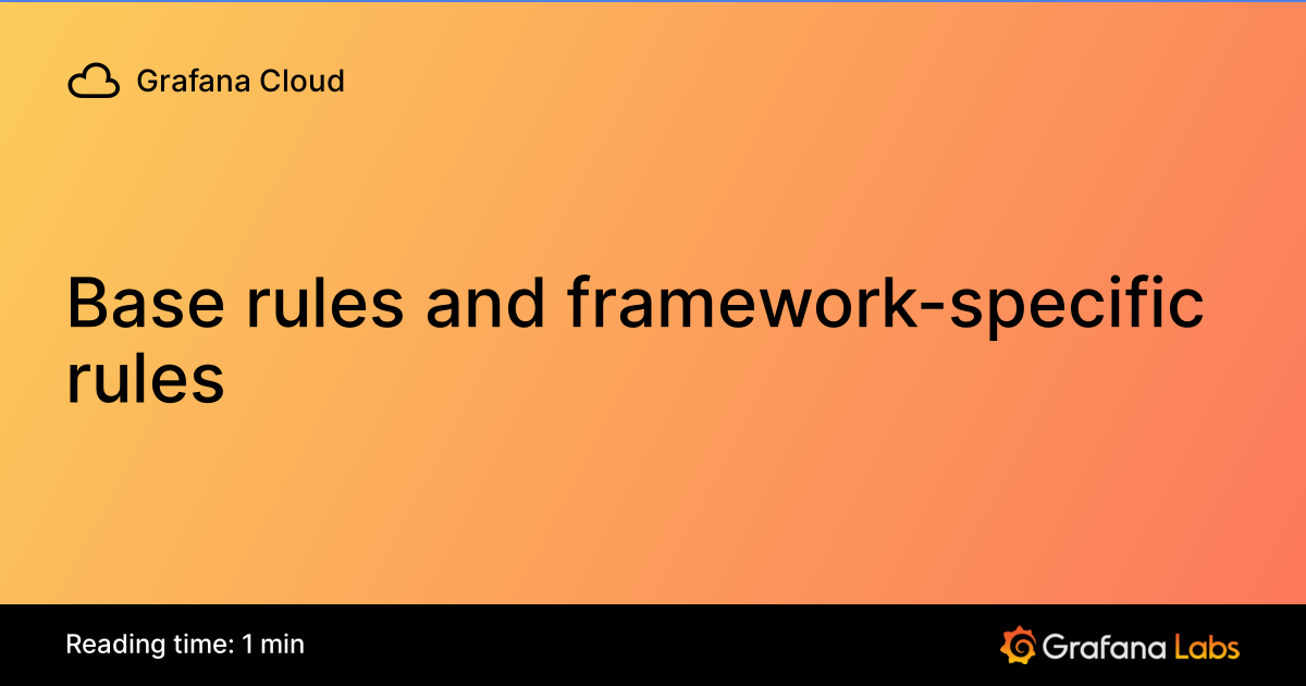 Base Rules And Framework Specific Rules Grafana Cloud Documentation