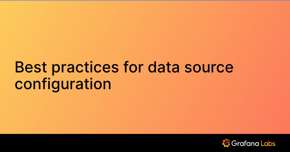 Best practices for data source configuration | Grafana Cloud documentation