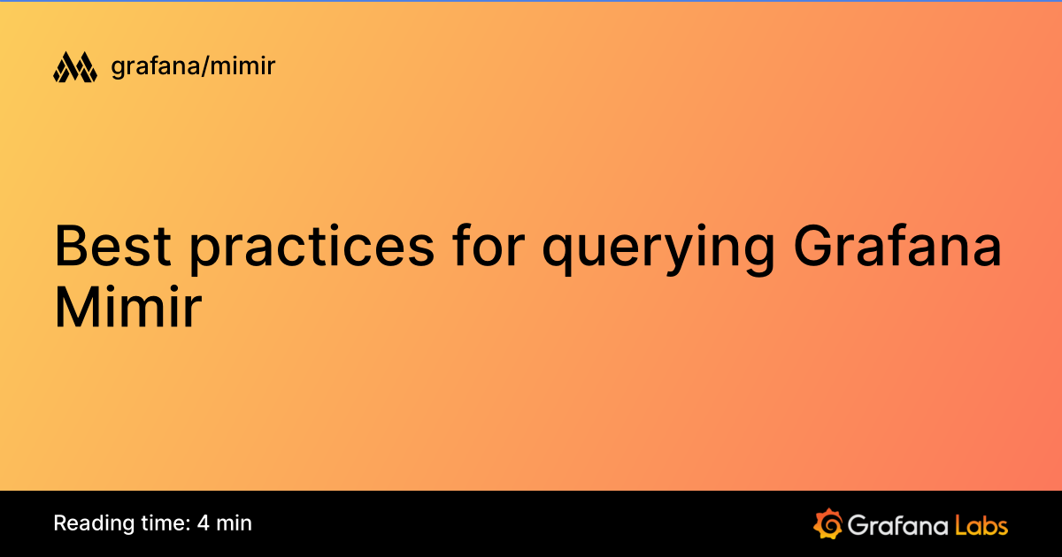 Best practices for querying Grafana Mimir | Grafana Mimir documentation
