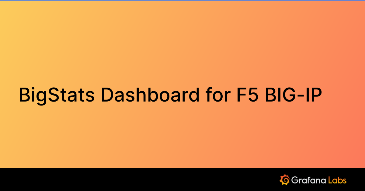 BigStats Dashboard for F5 BIG-IP | Grafana Labs