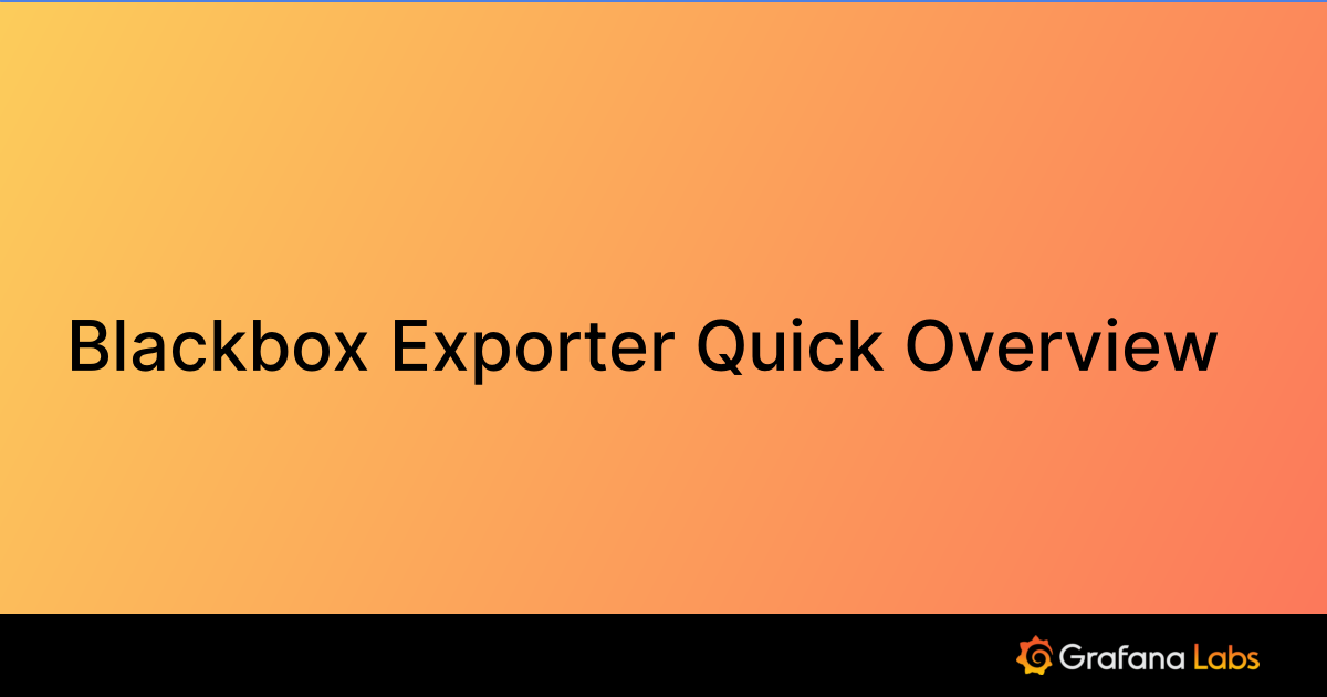 Blackbox Exporter Quick Overview | Grafana Labs