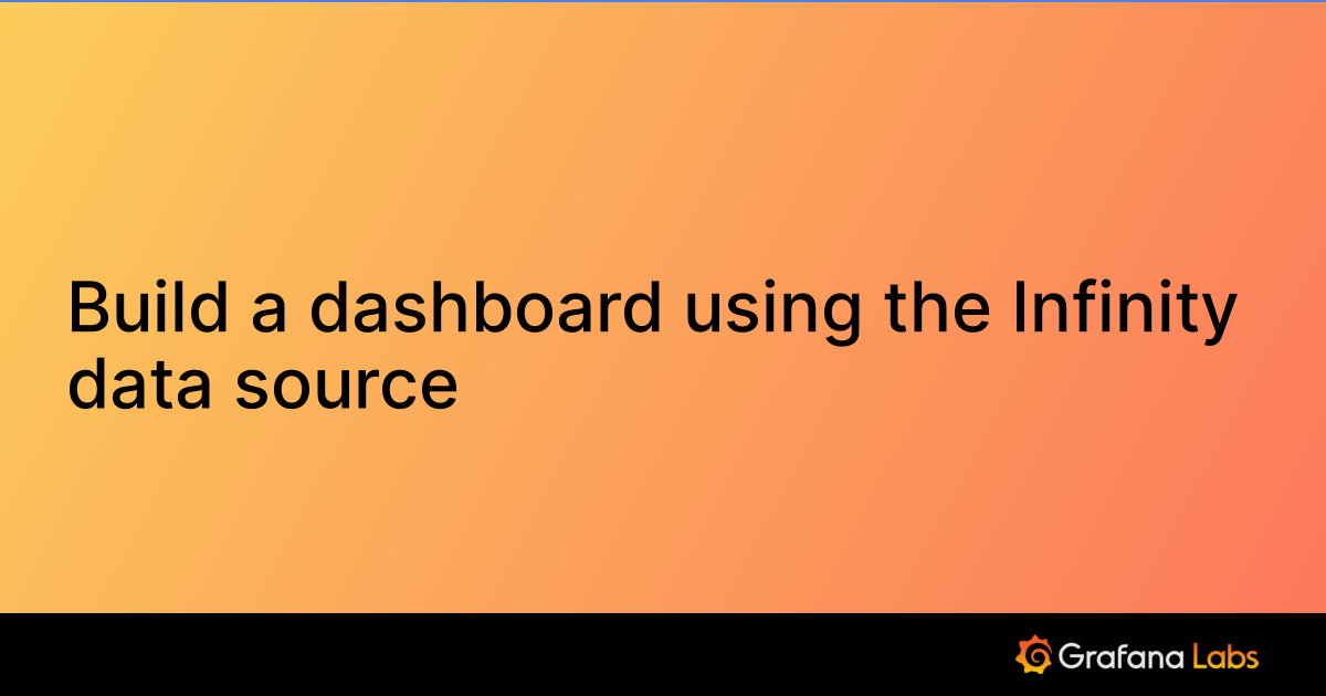 Build a dashboard using the Infinity data source | Grafana Labs