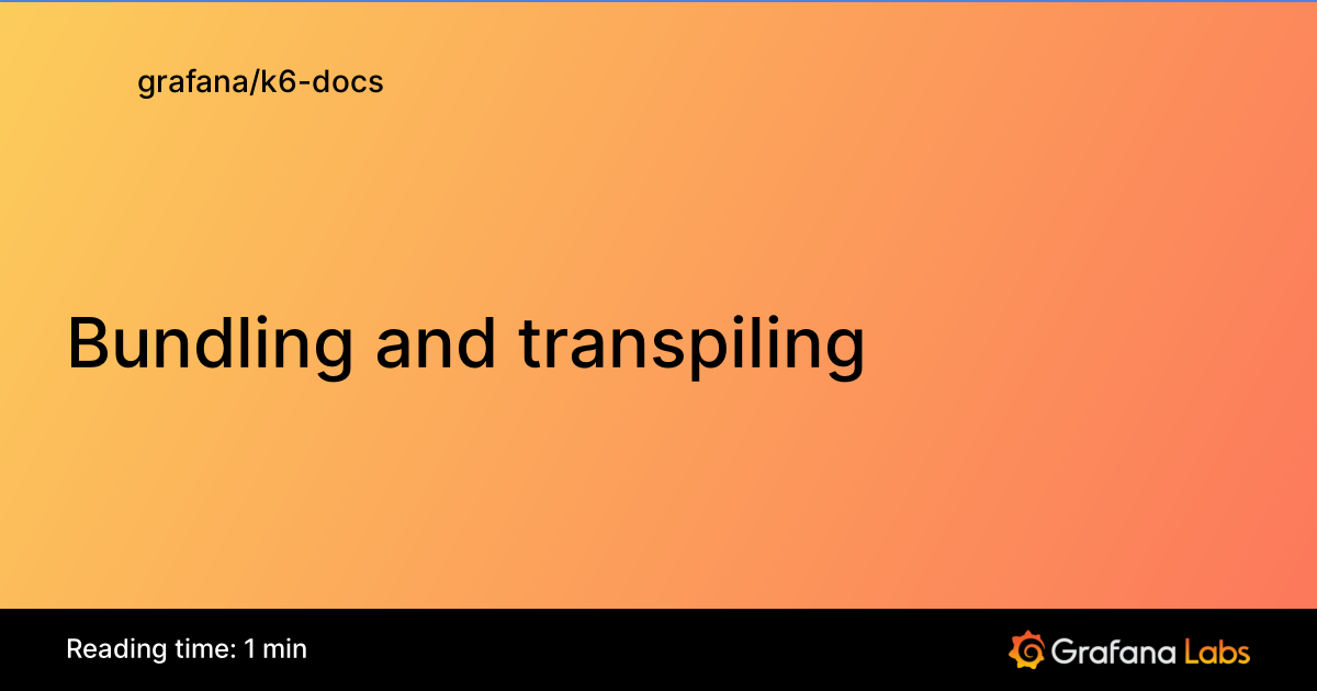 Bundling and transpiling | Grafana k6 documentation