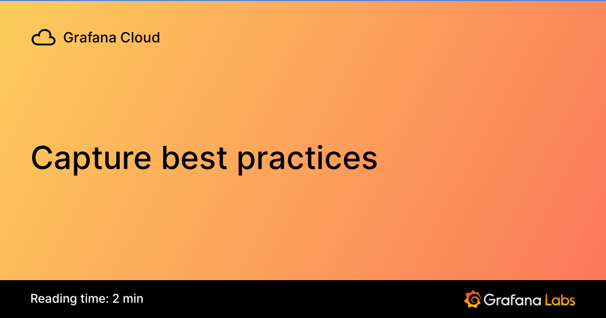 Capture best practices | Grafana Cloud documentation