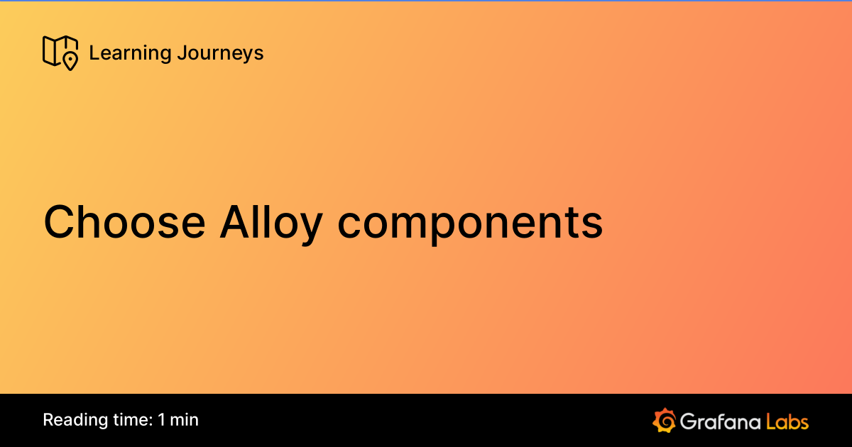 Choose Alloy components | Grafana Labs